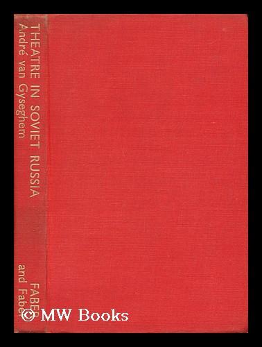 Theatre in Soviet Russia / by Andre Van Gyseghem by Van Gyseghem, Andre ...