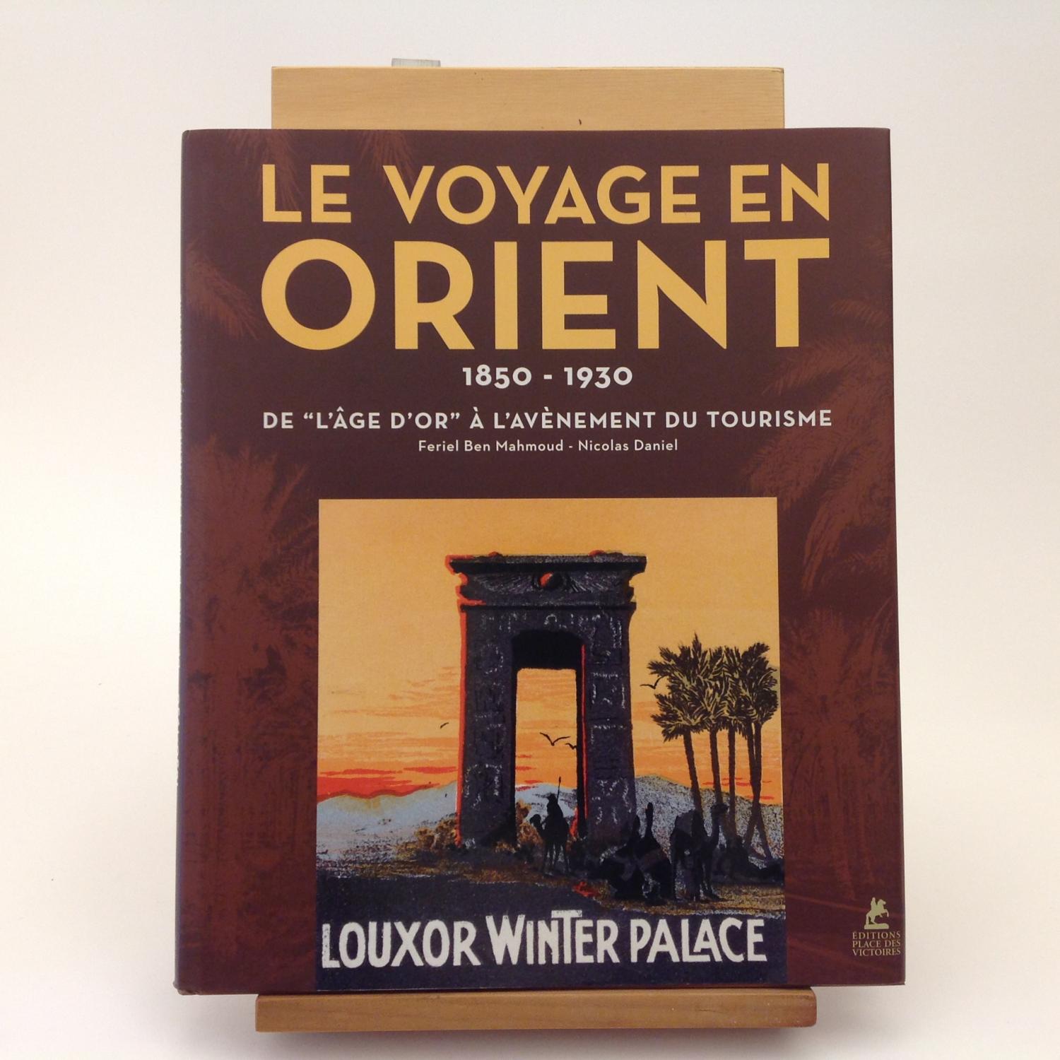 LE VOYAGE EN ORIENT 1850 - 1930 DE "L'AGE D' OR a L'avenement Du ...