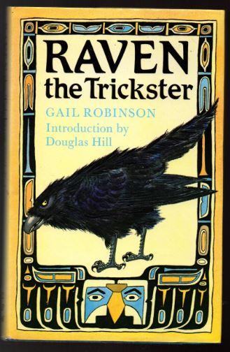 Raven the Trickster by Robinson, Gail; Hill, Douglas (Introduction ...