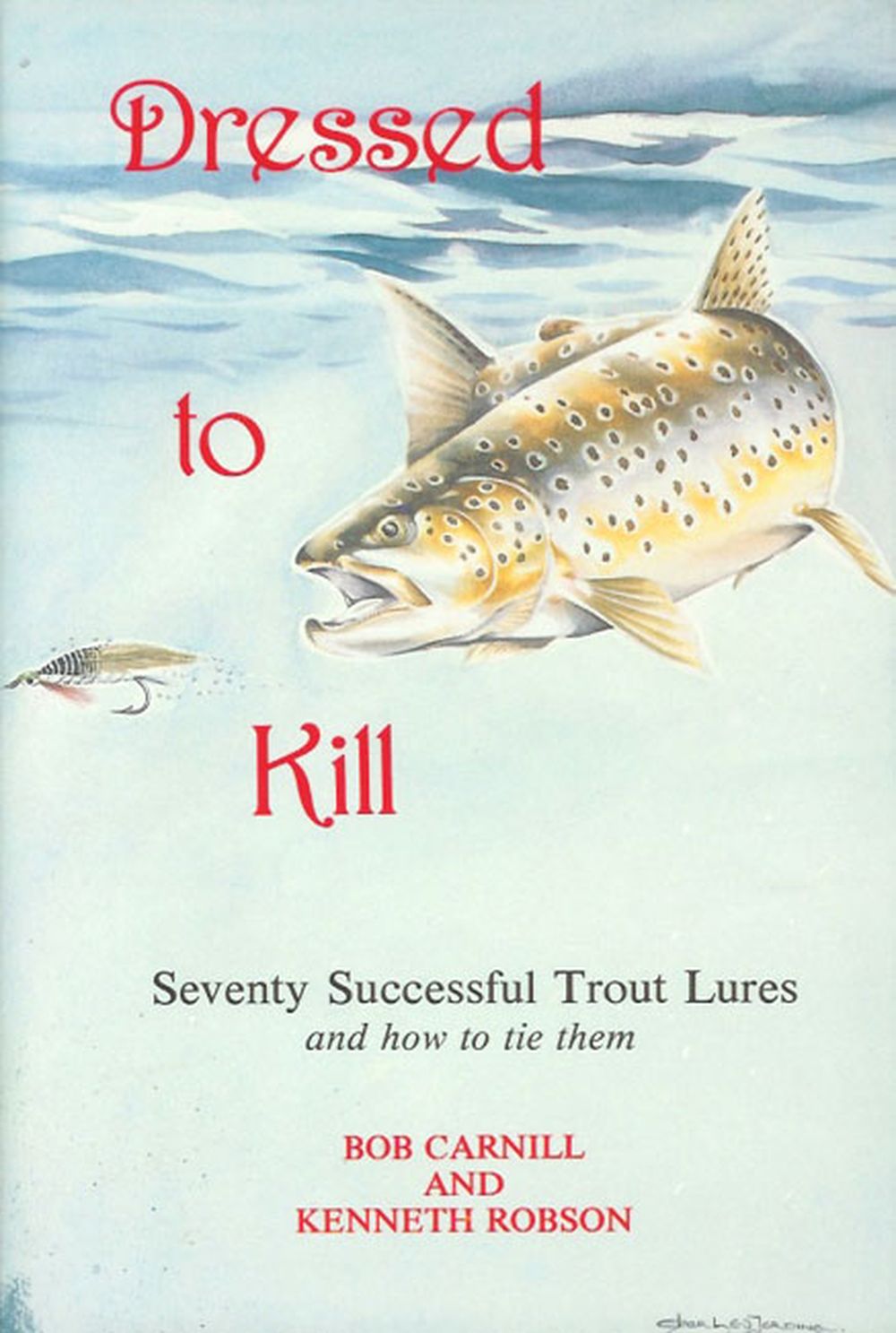 DRESSED TO KILL: SEVENTY SUCCESSFUL TROUT LURES. Fly dressing and ...