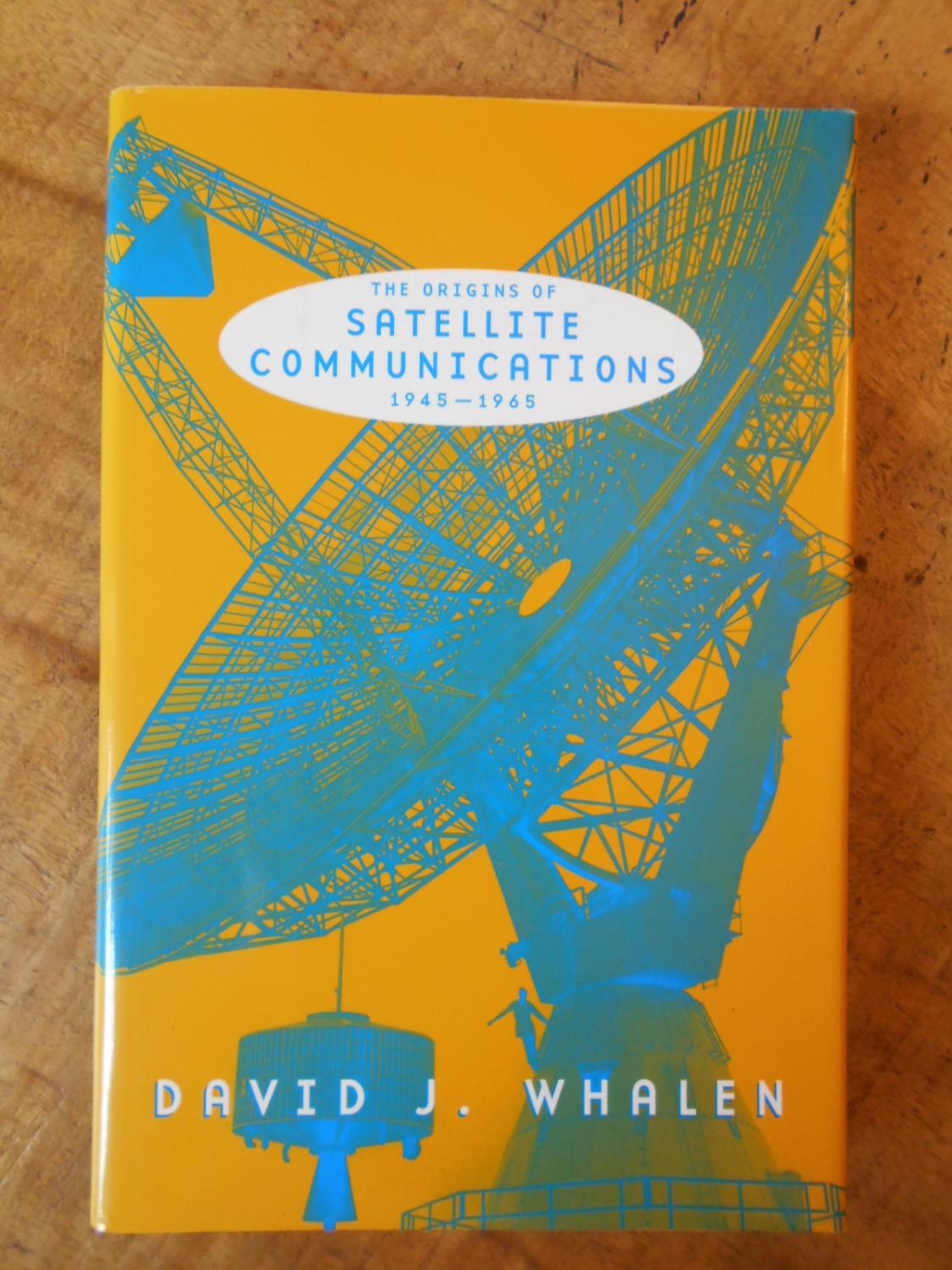 THE ORIGINS OF SATELLITE COMMUNICATIONS 1945-1965 (Smithsonian History ...