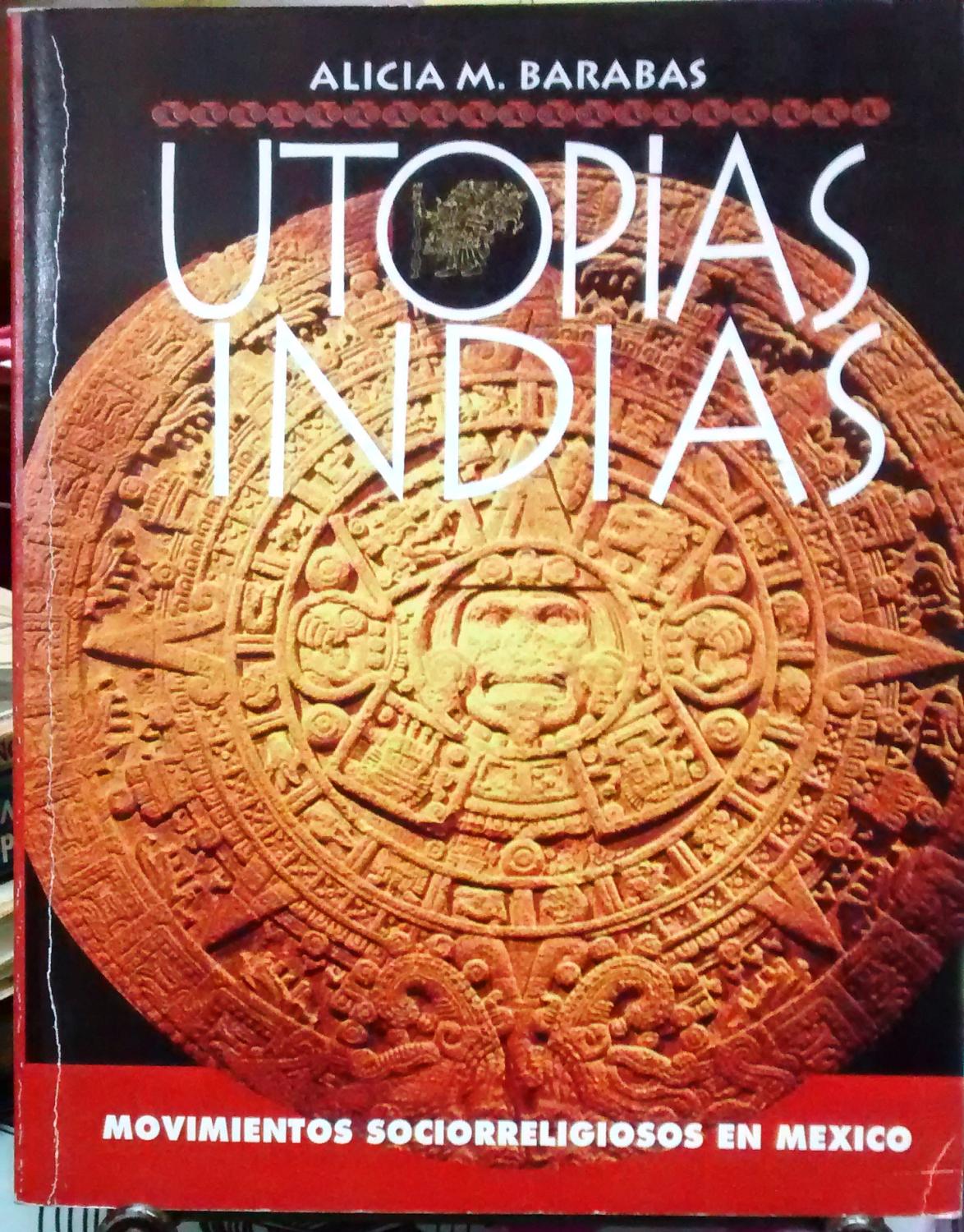 Utopías indias. Movimientos sociorreligiosos en México by Barabas ...