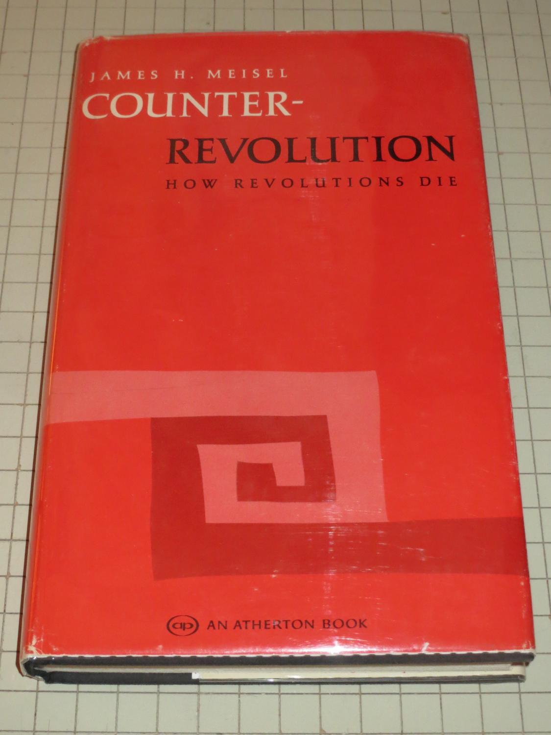 Counter-Revolution: How Revolutions Die by James H. Meisel: Very Good ...