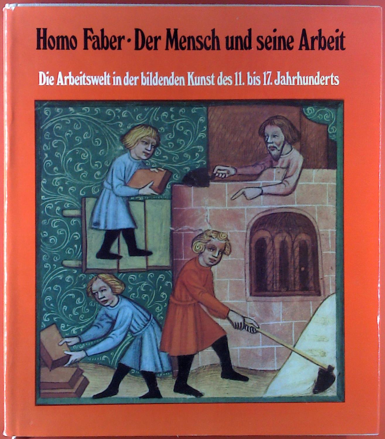 Homo Faber - der Mensch und seine Arbeit. Die Arbeitswelt in der ...