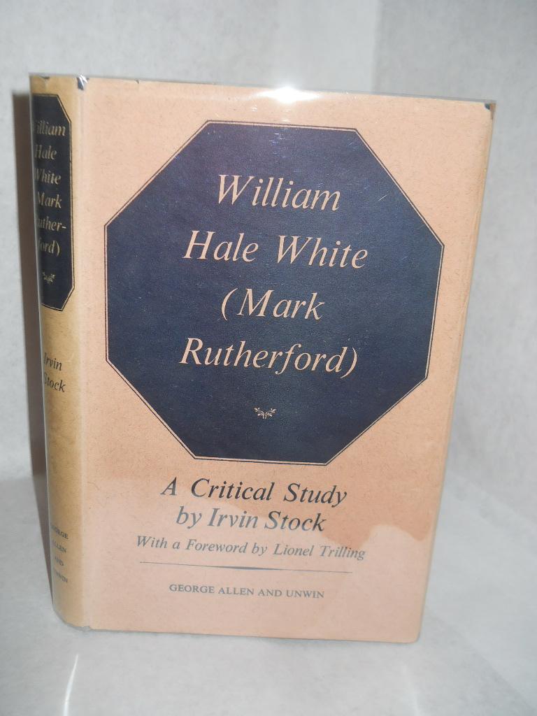 William Hale White (Mark Rutherford): a critical study by Stock, Irvin ...