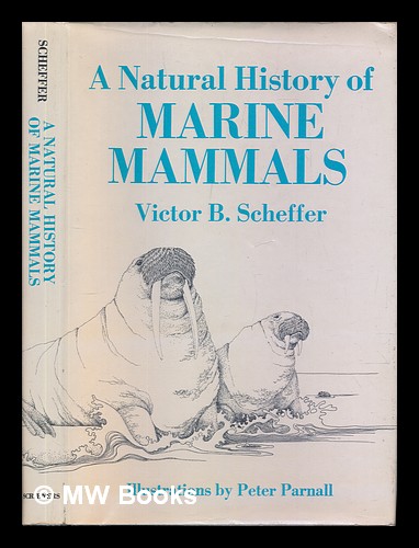 A natural history of marine mammals / Victor B. Scheffer ; ill. by ...