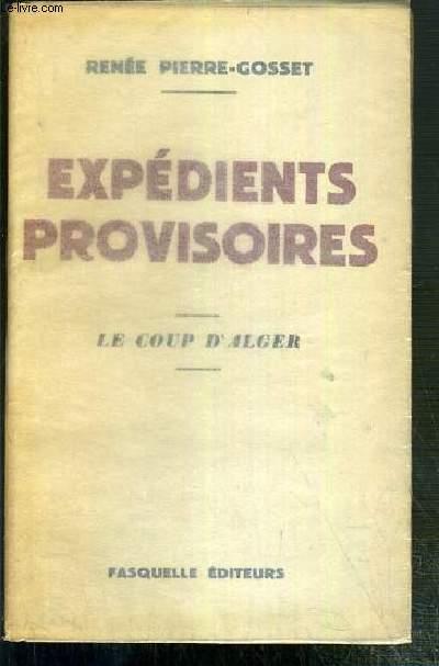 EXPEDIENTS PROVISOIRE - LE COUP D'ALGER von PIERRE-GOSSET RENEE: bon ...