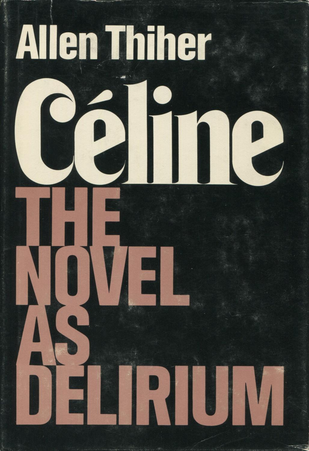 Celine: The Novel As Delirium by Thiher, Allen: Almost Like New ...