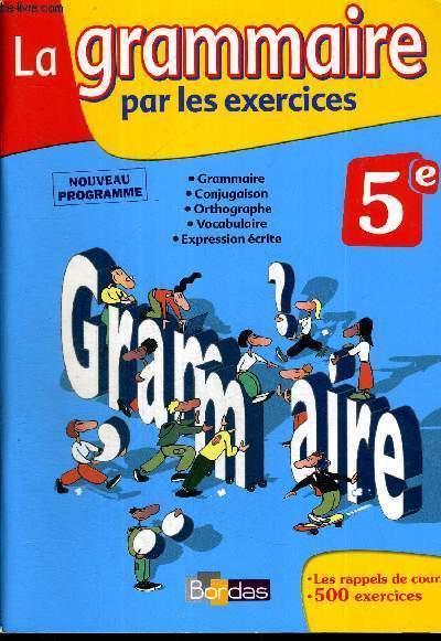 LA GRAMMAIRE PAR LES EXERCICES - 5E - NOUVEAU PROGRAMME - GRAMMAIRE ...