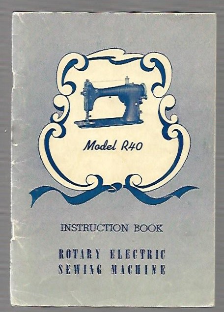 Rotary Electric Sewing Machine Model R40 Instruction Book By Rotary