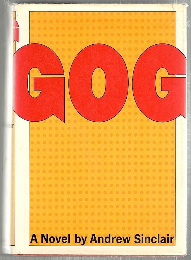 Gog; A Novel by Sinclair, Andrew: (1967) First American edition ...