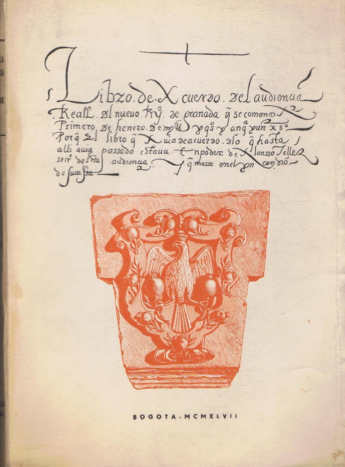 ACUERDOS DE LA REAL AUDIENCIA DEL NUEVO REINO DE GRANADA. Tomo I. 1551 ...