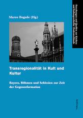 Transregionalität in Kult und Kultur. Bayern, Böhmen und Schlesien zur ...