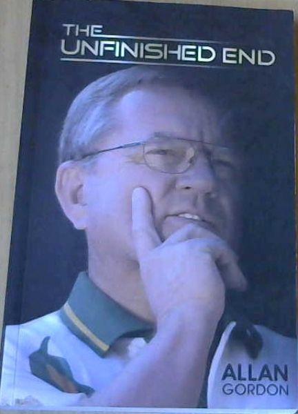 The Unfinished End von Gordon, Allan: Very Good Softcover (2015) First ...