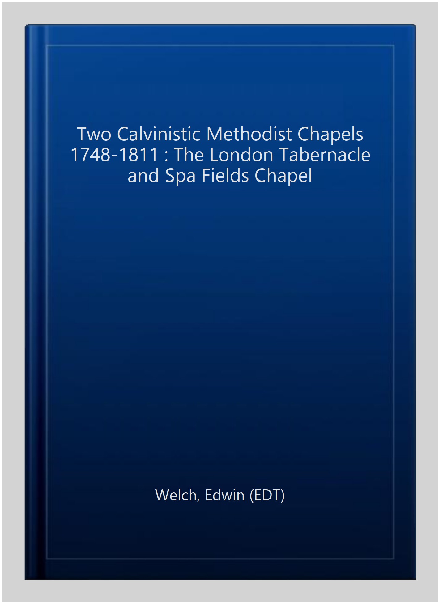 Two Calvinistic Methodist Chapels 1748-1811 : The London Tabernacle and ...