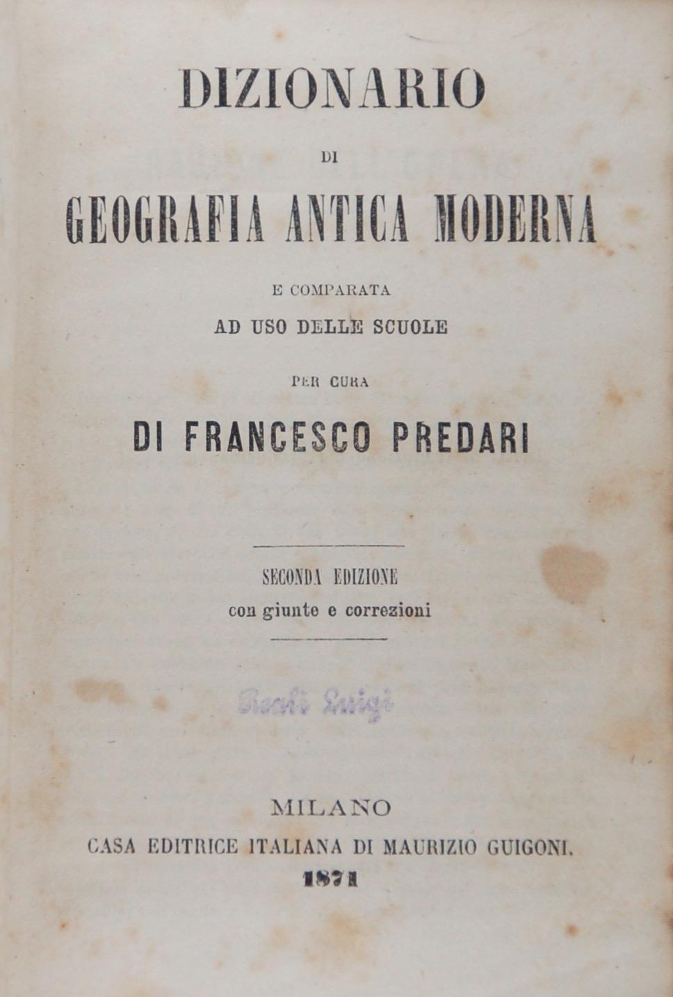 Dizionario di Geografia Antica Moderna e comparata ad uso delle scuole ...