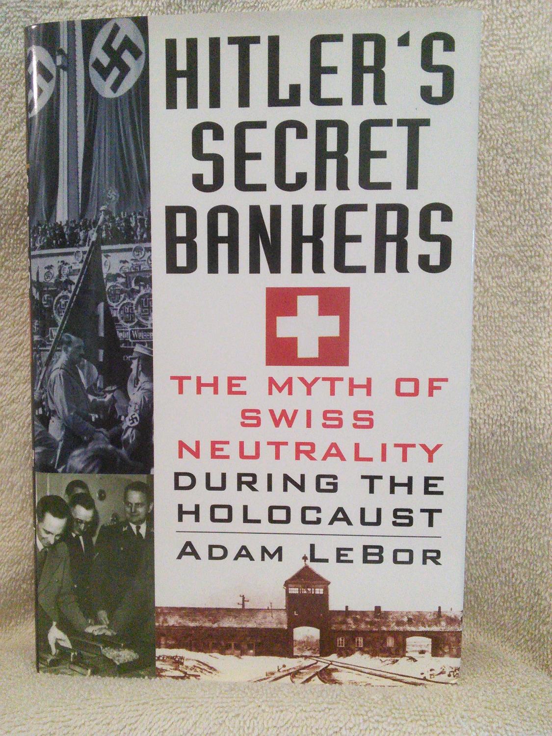 Hitler's Secret Bankers, The Myth of Swiss Neutrality During the ...