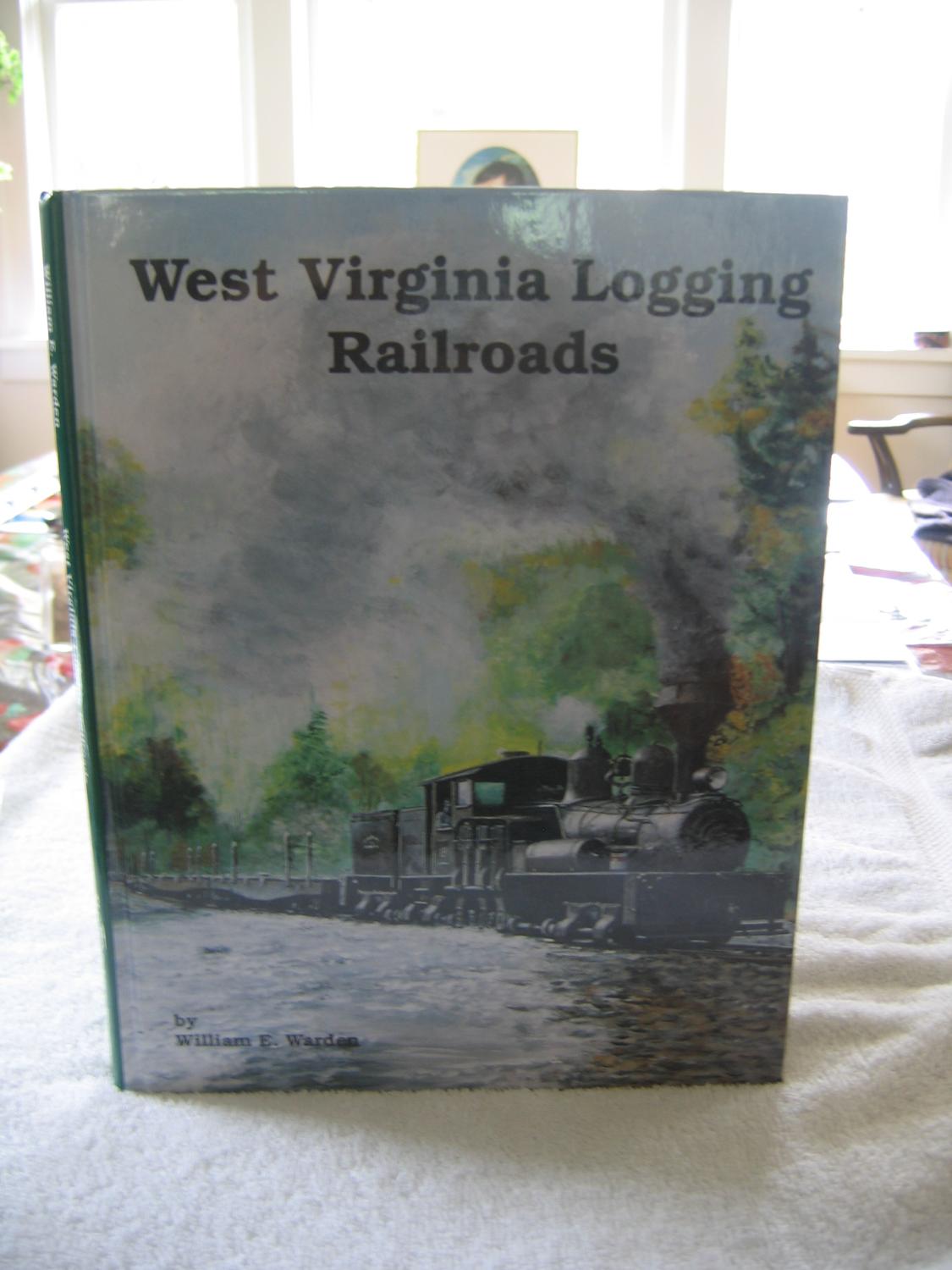 West Virginia Logging Railroads by Warden William E: As New Colour ...