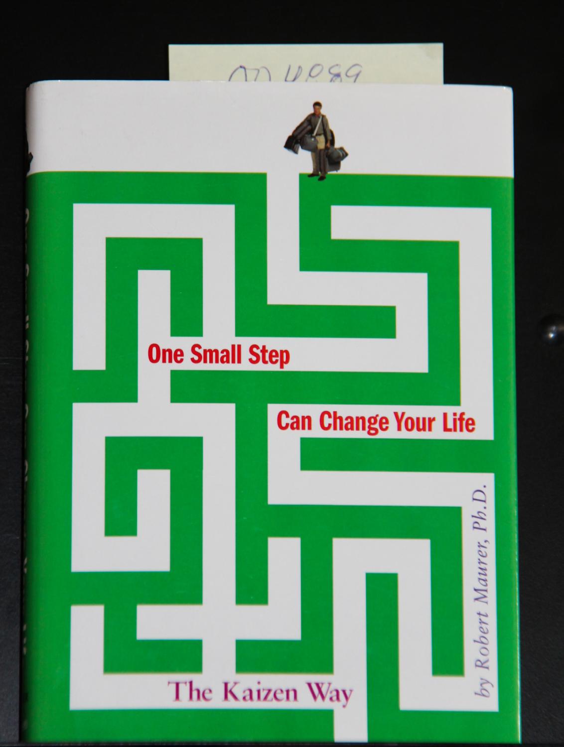 One Small Step Can Change Your Life: The Kaizen Way by Maurer Ph.D ...