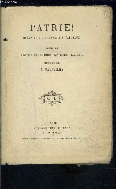PATRIE!- OPERA EN CINQ ACTES, SIX TABLEAUX by SARDOU- GALLET ...