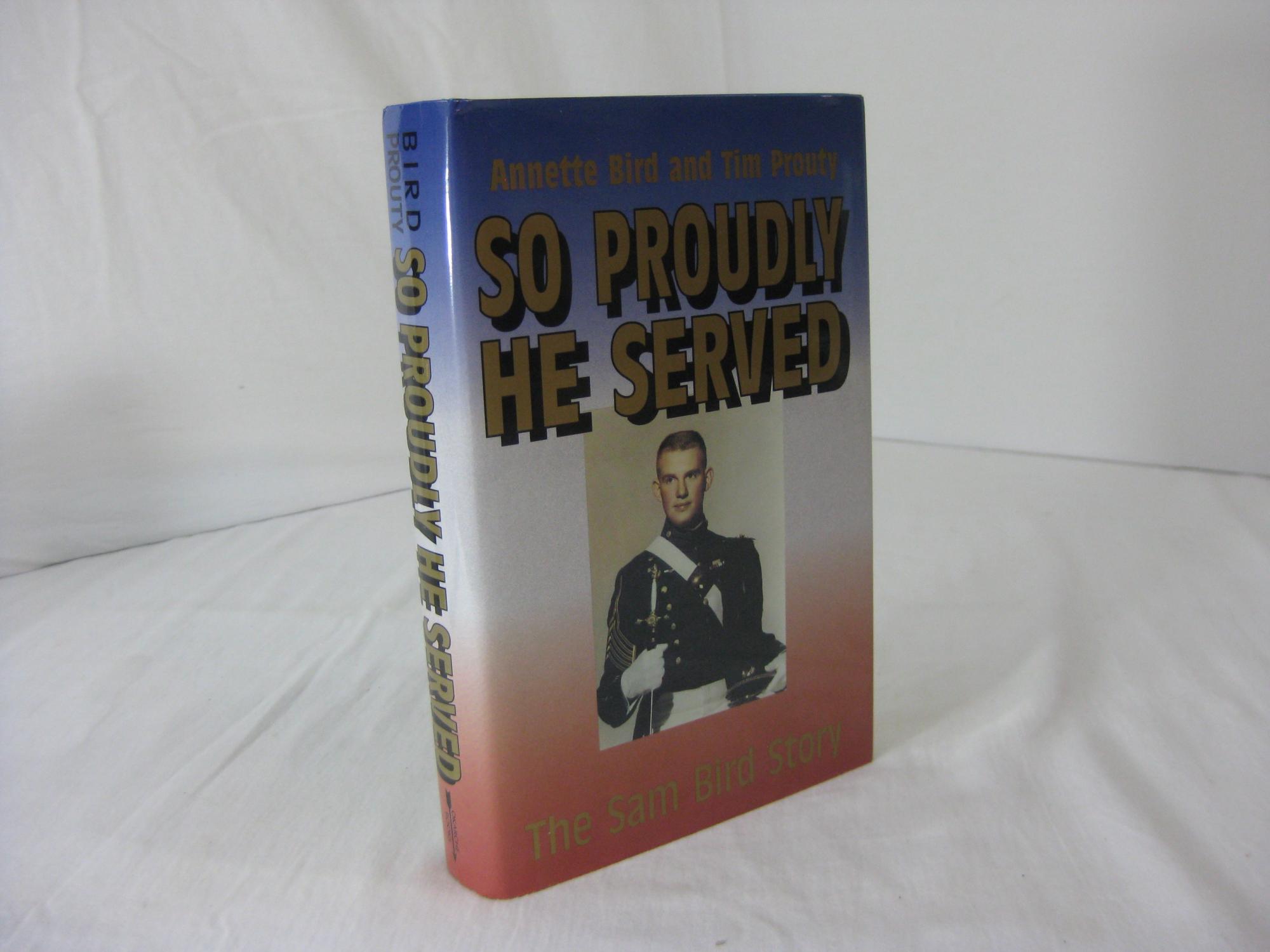 SO PROUDLY HE SERVED: The Sam Bird Story (INSCRIBED) by Bird, Annette ...