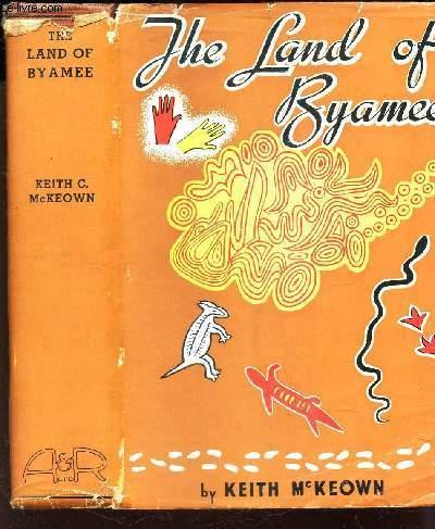 THE LAND OF BYAMEE, AUSTALIAN WILD LIFE IN LEGEND AND FACT. by McKEOWN ...