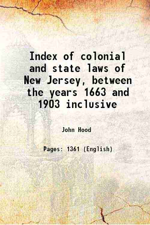 Index of colonial and state laws of New Jersey, between the years 1663 ...