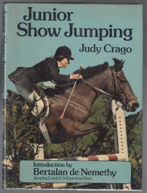 Junior Show Jumping by Crago, Judy; Intro by Bertalan de Nemethy: Very ...