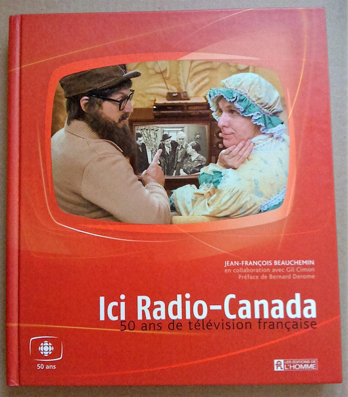 ICI RADIO - CANADA : 50 ANS DE TÉLÉVISION FRANÇAISE by Beauchemin, jean ...