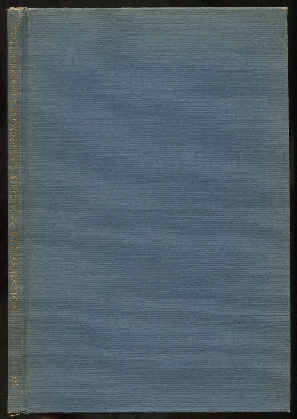 Calligraphy's Flowering, Decay, & Restauration With Hints for Its Wider ...