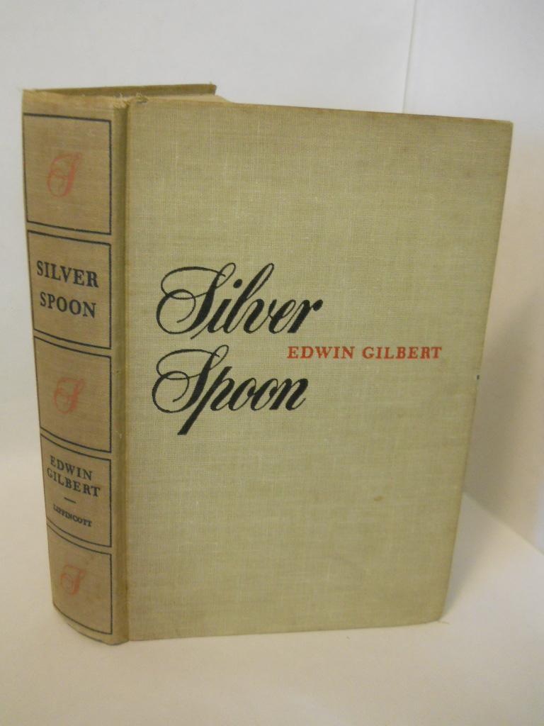 Silver Spoon: a novel by Gilbert, Edwin: Very Good+ Hardcover (1957 ...