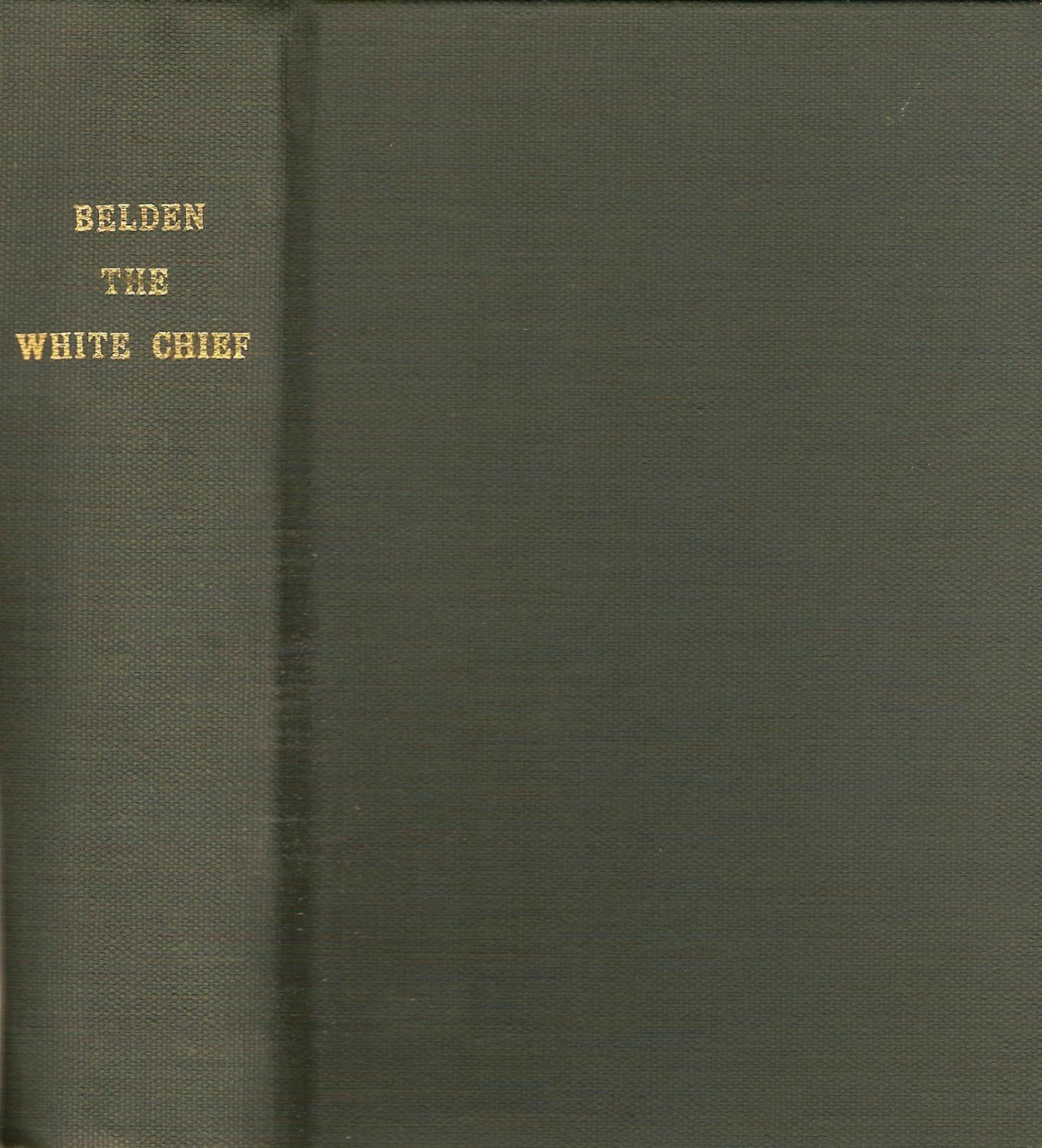 BELDEN, THE WHITE CHIEF; OR, TWELVE YEARS AMONG THE WILD INDIANS OF THE ...