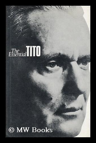 The Essential Tito / Edited with an Introduction by Henry M. Christman ...