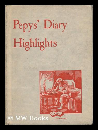 Pepys' Diary Highlights by Pepys, Samuel (1633-1703): (1946) First ...