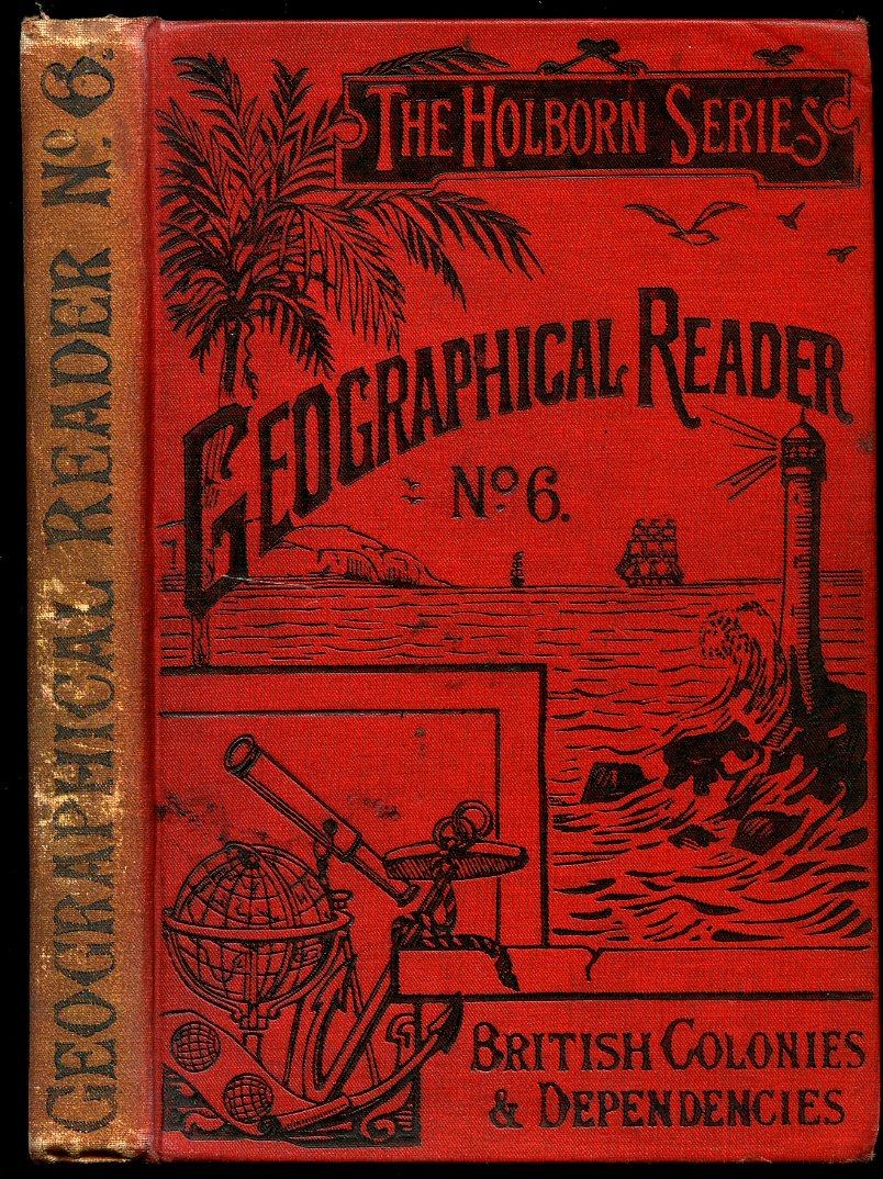 The British Colonies and Dependencies [The Holborn Geographical Readers ...