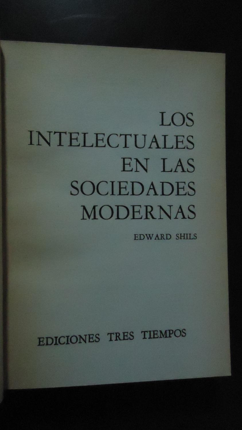 LOS INTELECTUALES EN LAS SOCIEDADES MODERNAS de SHILS, Edward: Muy bien ...