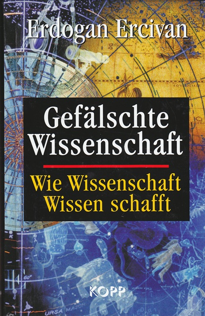 Gefälschte Wissenschaft. Wie Wissenschaft Wissen schafft. von Ercivan ...