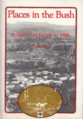 Places in the Bush: A History of Kyogle to 1988. by MARTIN, Glenn ...