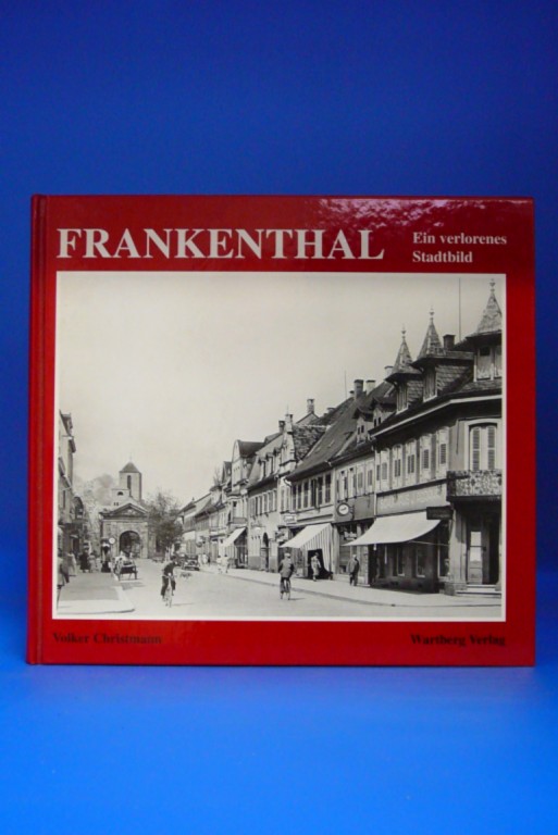 frankenthal ein verlorenes stadtbild von volker christmann - ZVAB