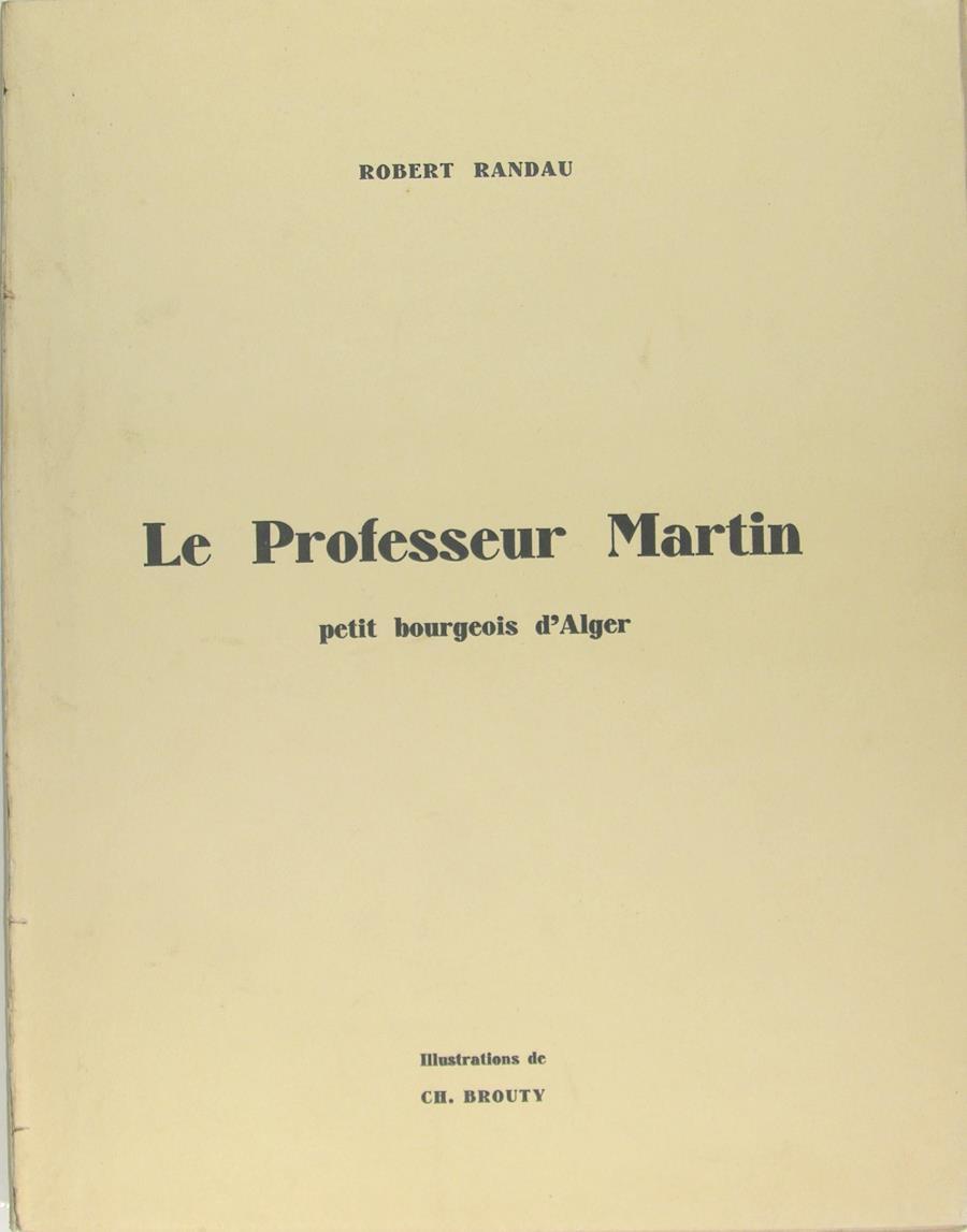 Le Professeur Martin, petit bourgeois d'Alger by RANDAU Robert ...