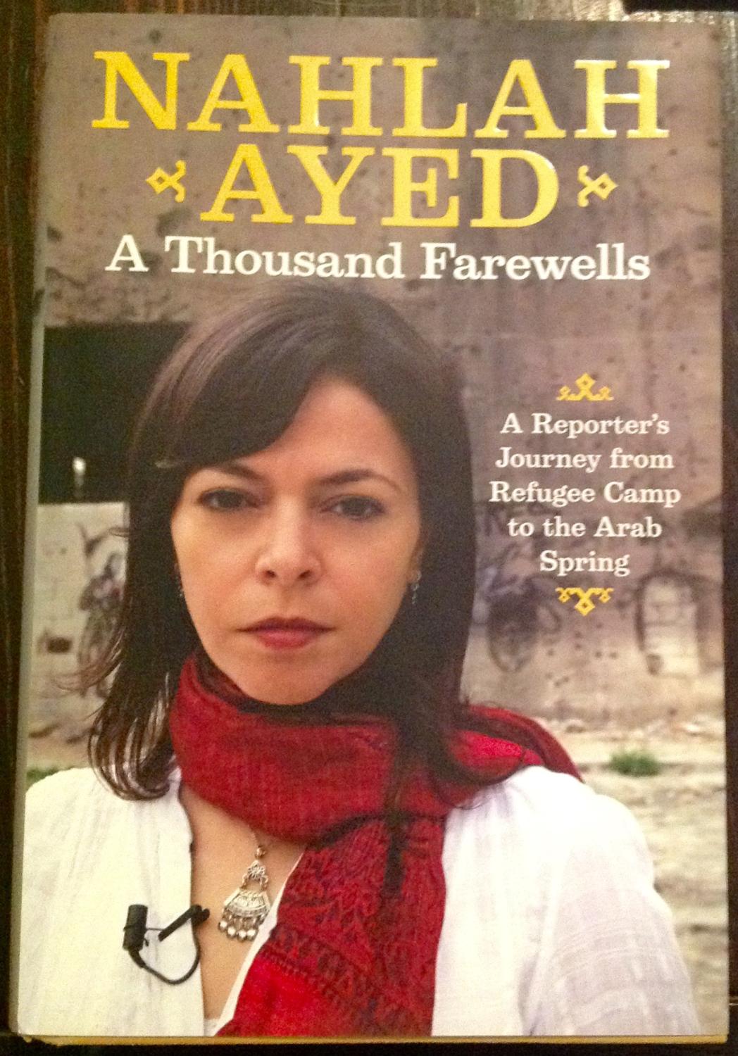 A Thousand Farewells: A Reporter's Journey From Refugee Camp To The Arab Spring (Inscribed Copy ...