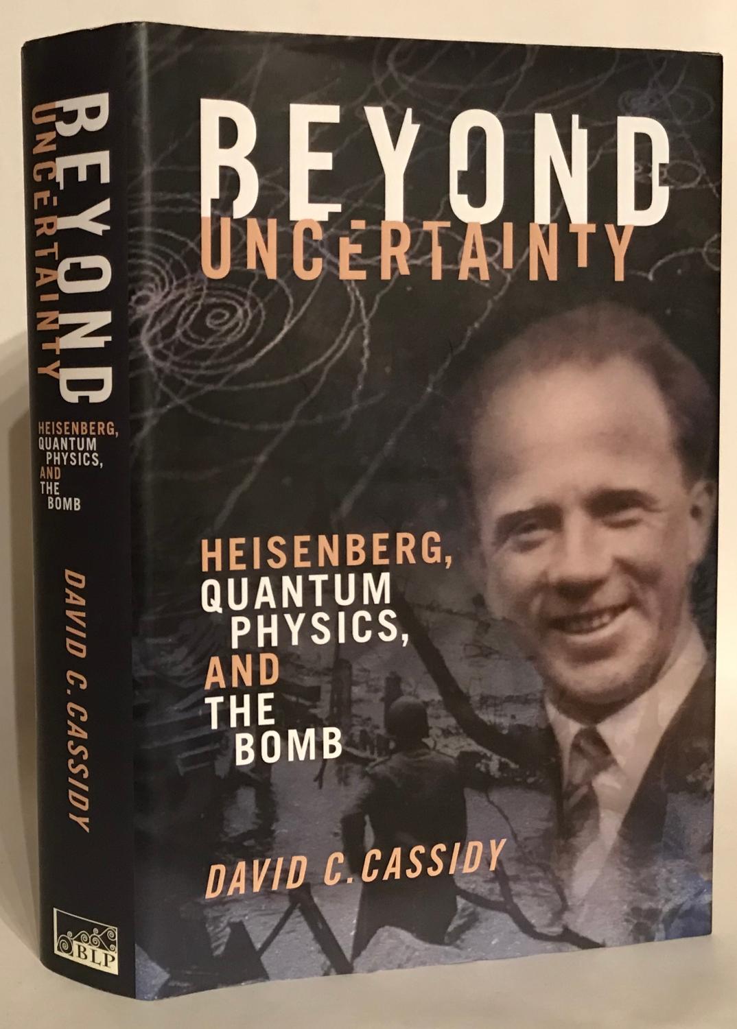 Beyond Uncertainty. Heisenberg, Quantum Physics, and the Bomb. by ...