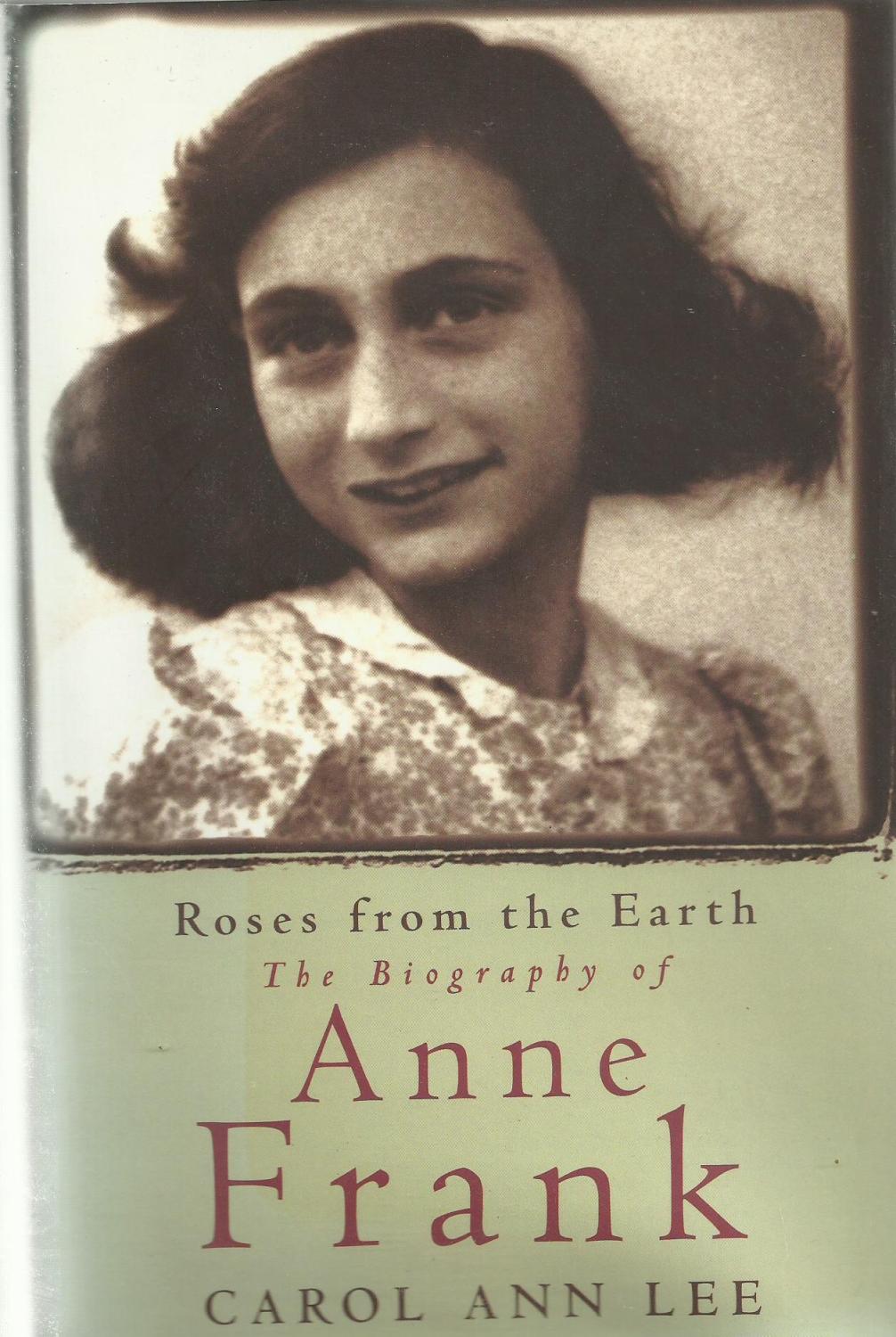 Roses from the Earth - The Biography of Anne Frank by Lee, Carol Ann ...