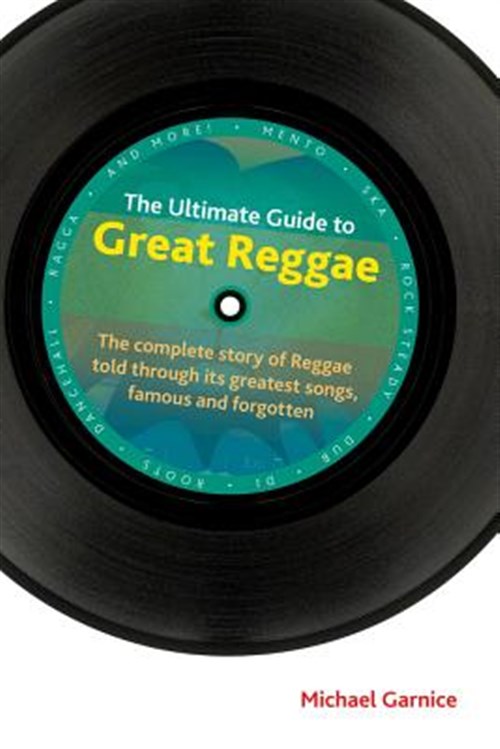 Ultimate Guide to Great Reggae : The Complete Story of Reggae Told ...