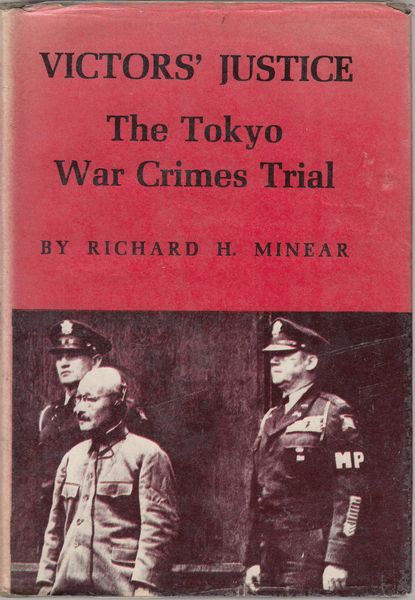 Victors' Justice. The Tokyo War Crimes Trial. by MINEAR, RICHARD H ...