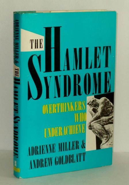 The Hamlet Syndrome : Overthinkers Who Underachieve by Miller, Adrienne; Goldblatt, Andrew: Near ...