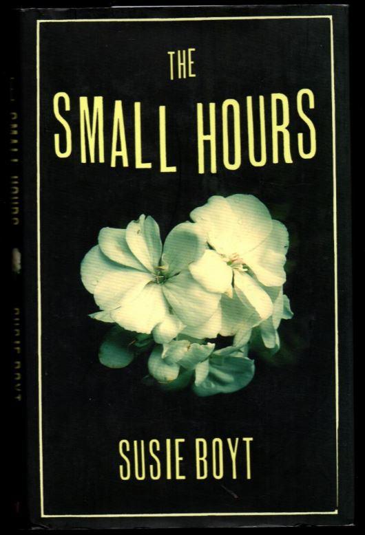 The Small Hours by Boyt, Susie: Very Good Original Cloth (2012) First ...