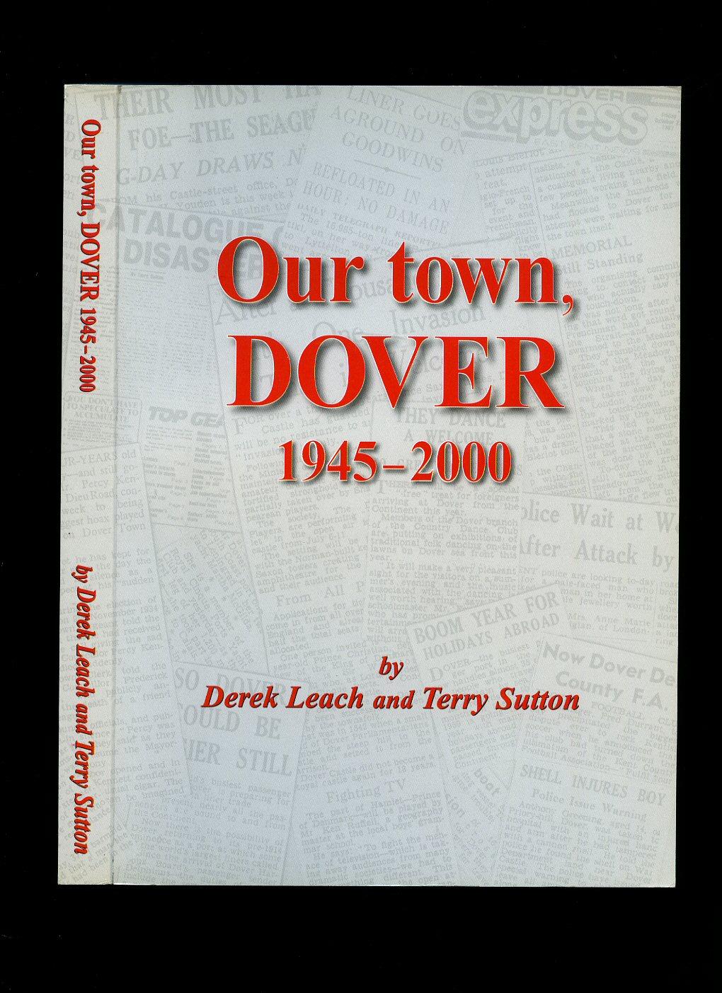Our Town, Dover 1945-2000 by Leach, Derek and Terry Sutton: (2003 ...