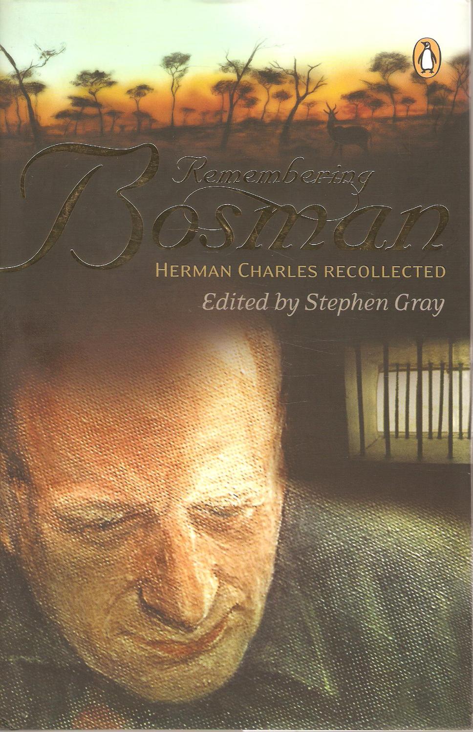 Remembering Bosman - Herman Charles Bosman Recollected by Stephen Gray ...