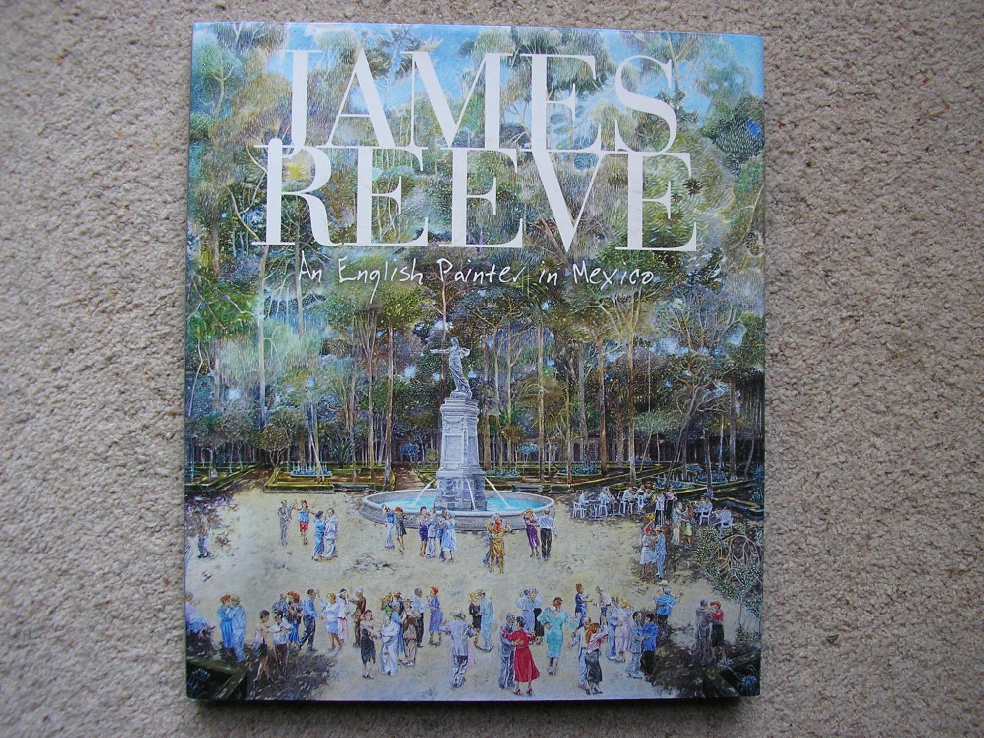 James Reeve, An English Painter in Mexico. SIGNED BY SARAH WISEMAN ...